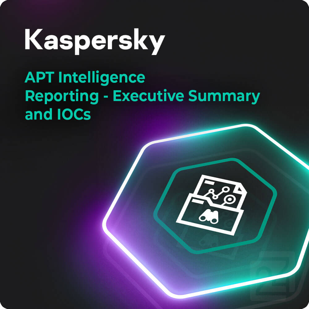 Kaspersky APT Intelligence Reporting - Executive Summary and IOCs
